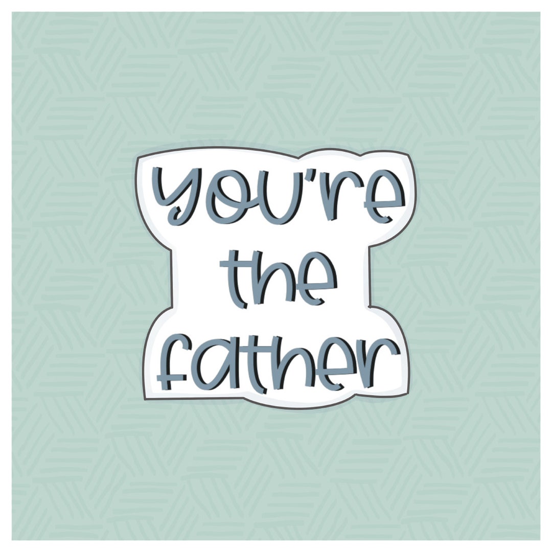 You're the Father Hand Lettered Cookie Cutter - Etsy