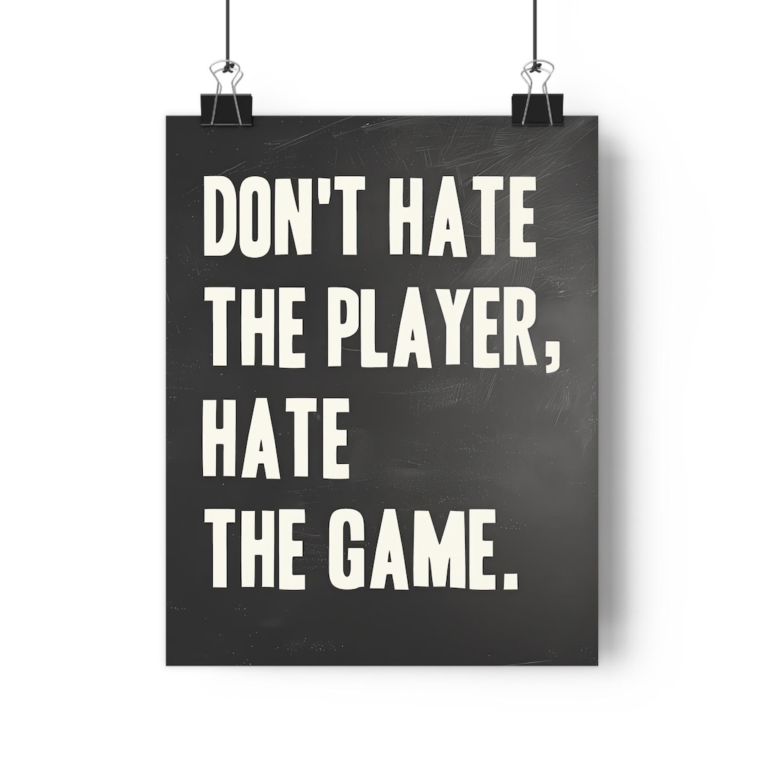 Don't Hate the Player, Hate the Game - Etsy