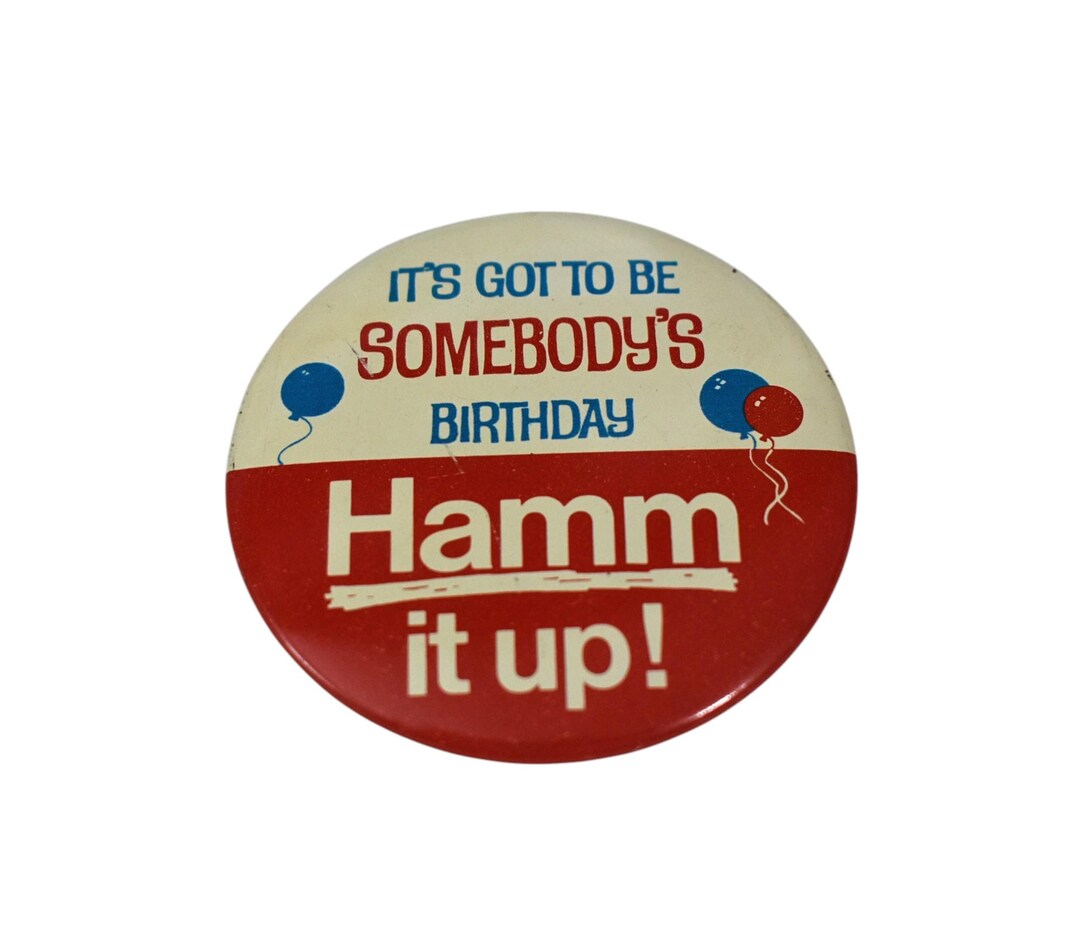 Vintage 60s Pin Its Got to Be Somebodys Birthday HAMM It up Novelty ...