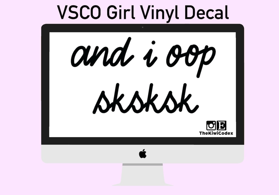 VSCO Girl and I Oop Sksksk Vinyl Decal Sticker - Etsy UK