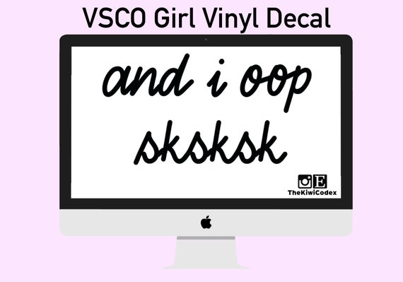 VSCO Girl And I Oop sksksk Vinyl Decal Sticker | Etsy