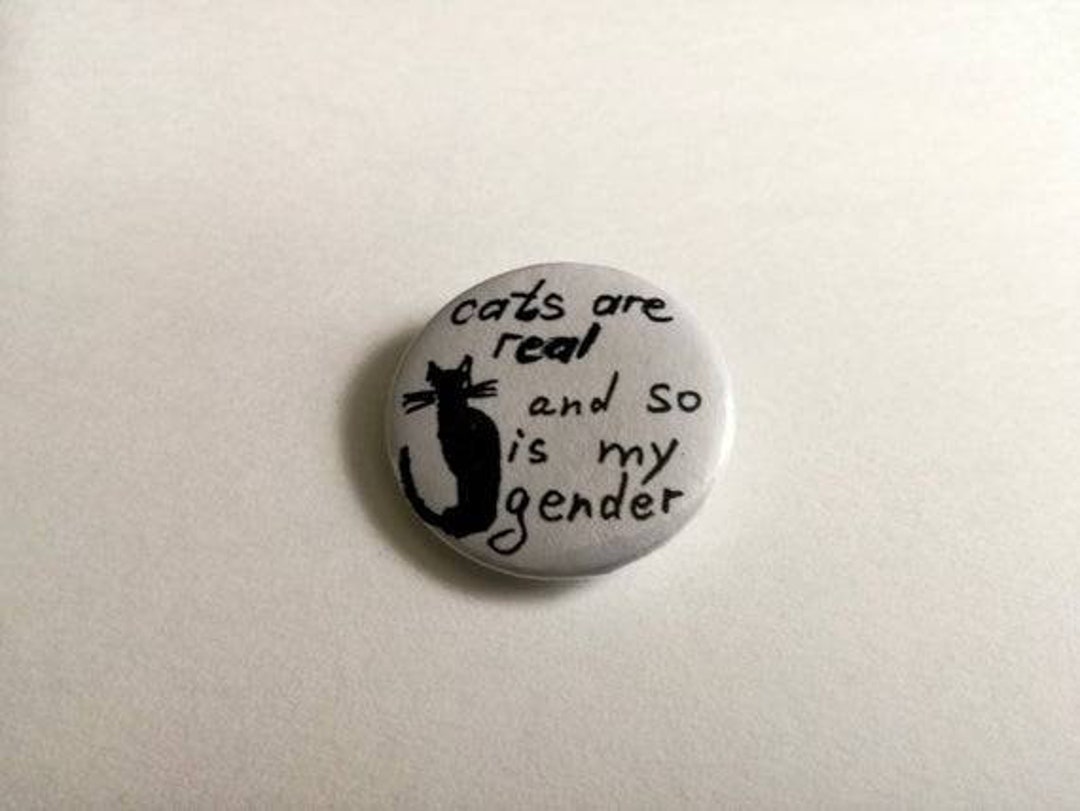Cats Are Real and so is My Gender Pin Badge Button - Etsy
