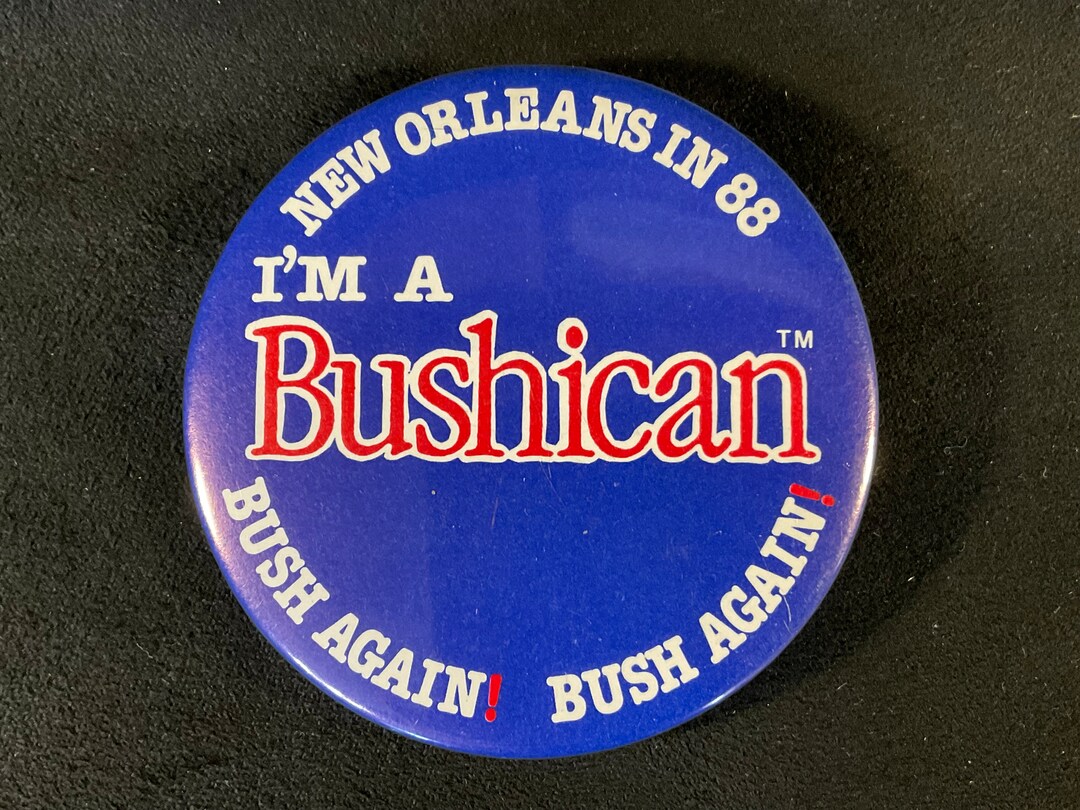 Vintage I’m A Bushican New Orleans in ‘88 Bush Again! Bush Again ...