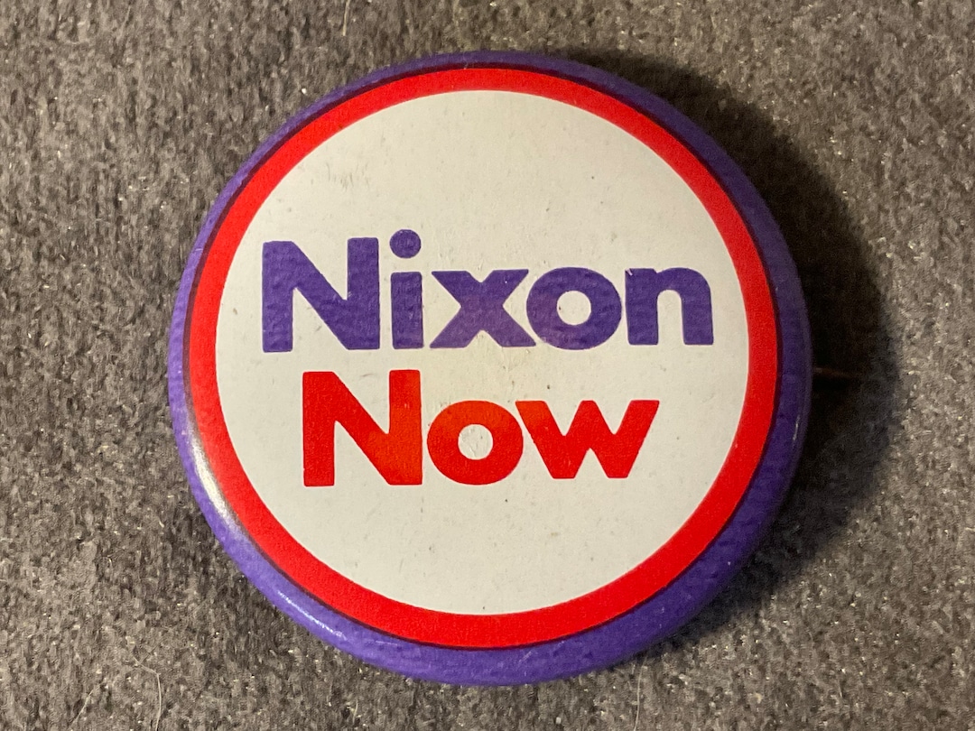 Vintage Nixon Now 1 1/8” - Richard Nixon 1972 Presidential Campaign ...
