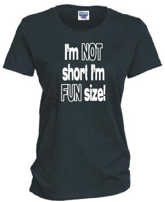 I'm NOT Short I'm FUN Size T-shirt Sizes Small to | Etsy