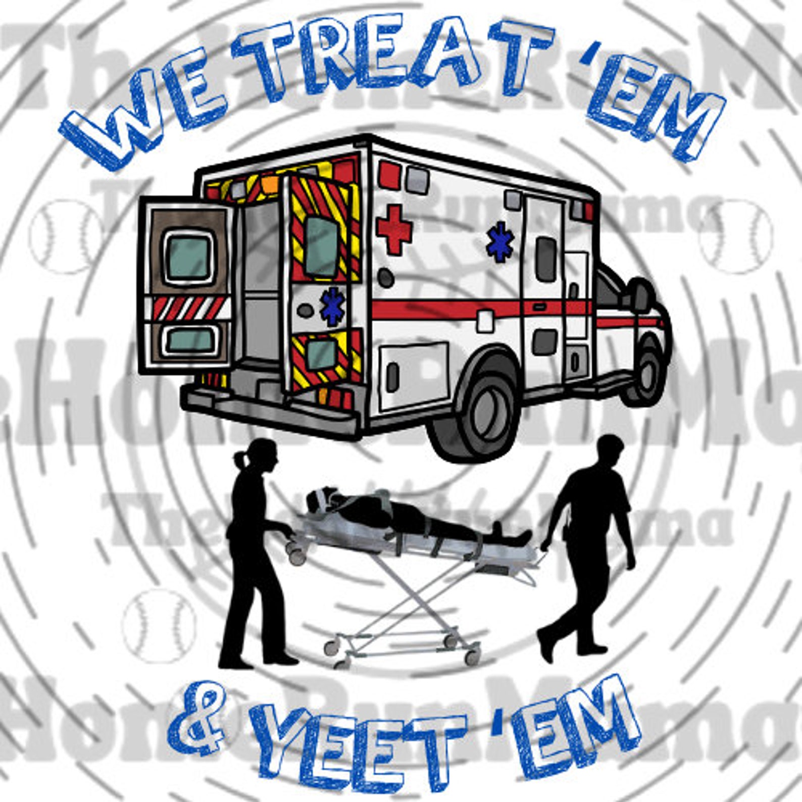 Treat 'em & Yeet 'em the Ultimate EMT Humor Design PNG EMT Paramedic ...