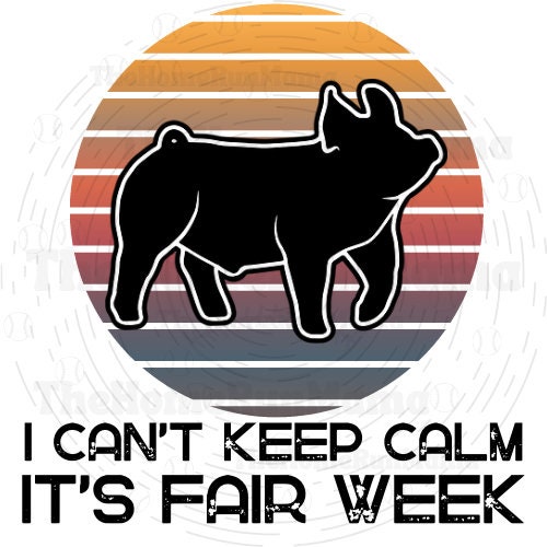 I Can't Keep Calm It's Fair Week PNG Youth Livestock Show Livestock ...