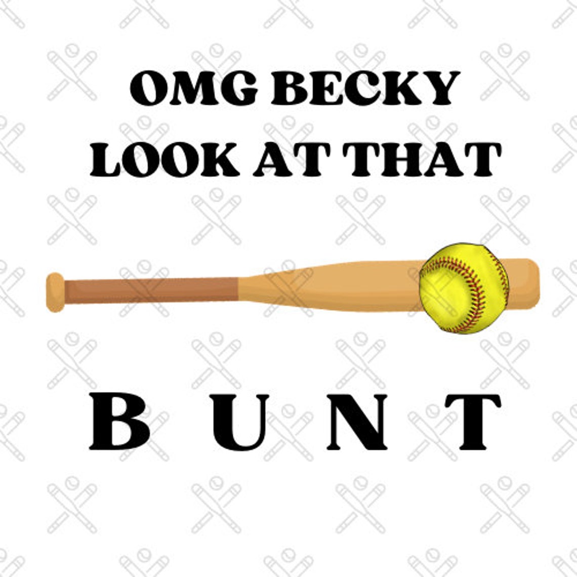 O M G Becky Look at That Bunt Softball Designs Softball Humor Softball ...