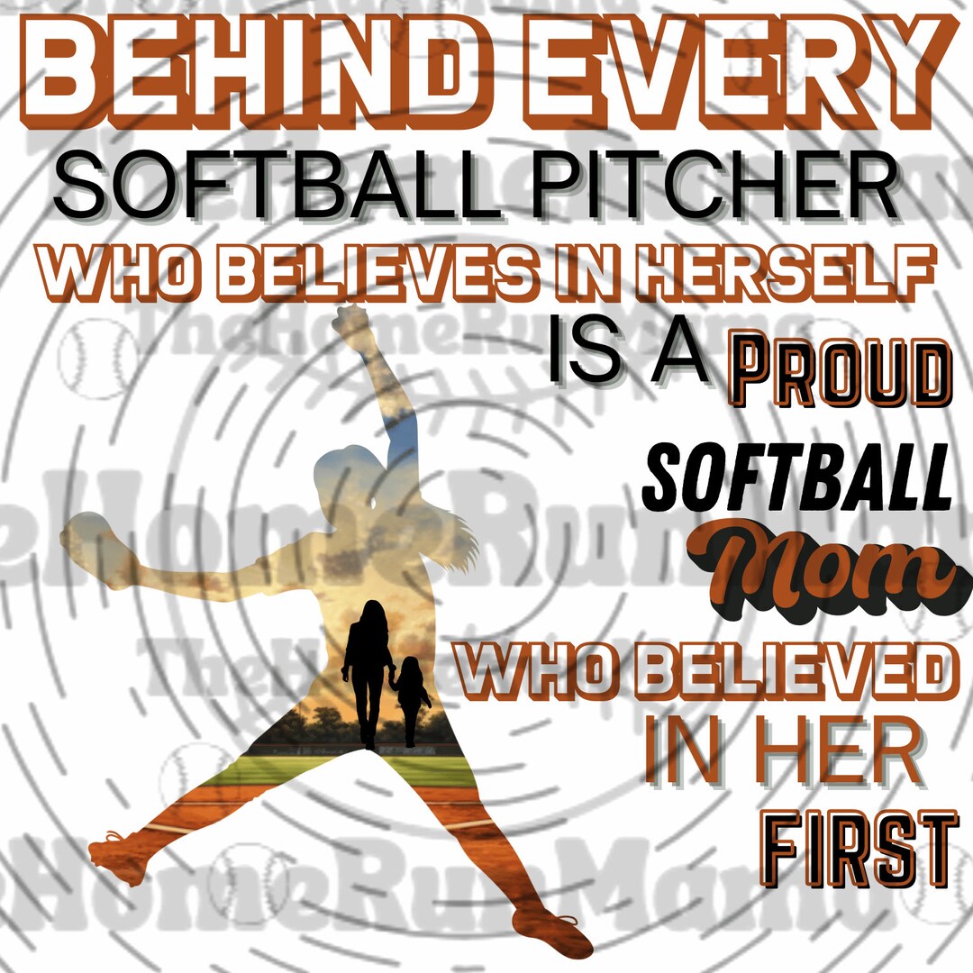 Behind Every Softball Pitcher Who Believes in Herself is a Proud ...