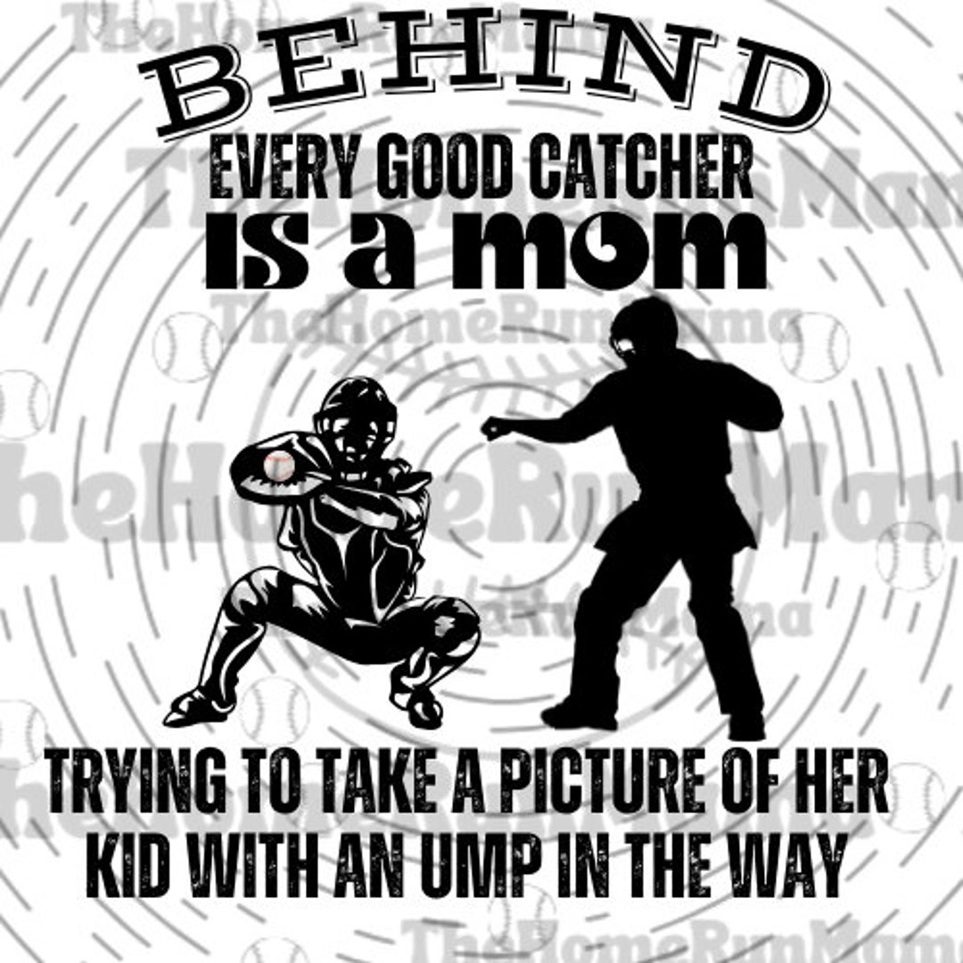 Behind Every Good Catcher Baseball Mom PNG Celebrate the Real Mvps ...