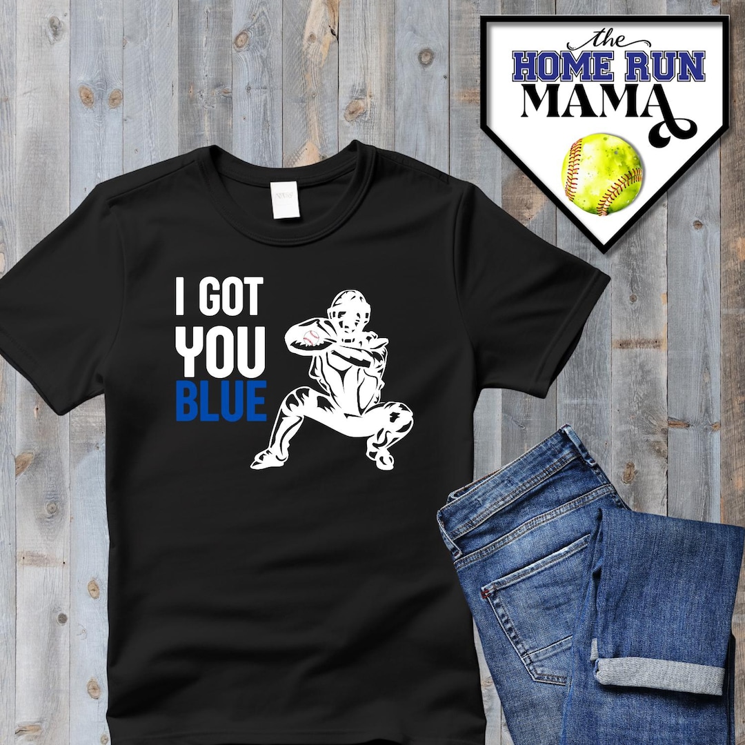 I Got You Blue | PNG | Baseball Catcher | Baseball Catcher Apparel ...