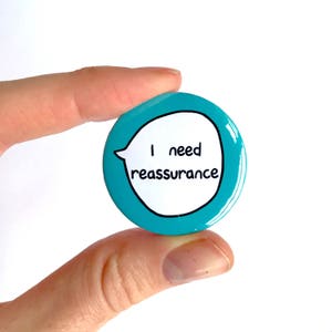 I Need Reassurance - Pin Badge Button - Mental Health Awareness ...