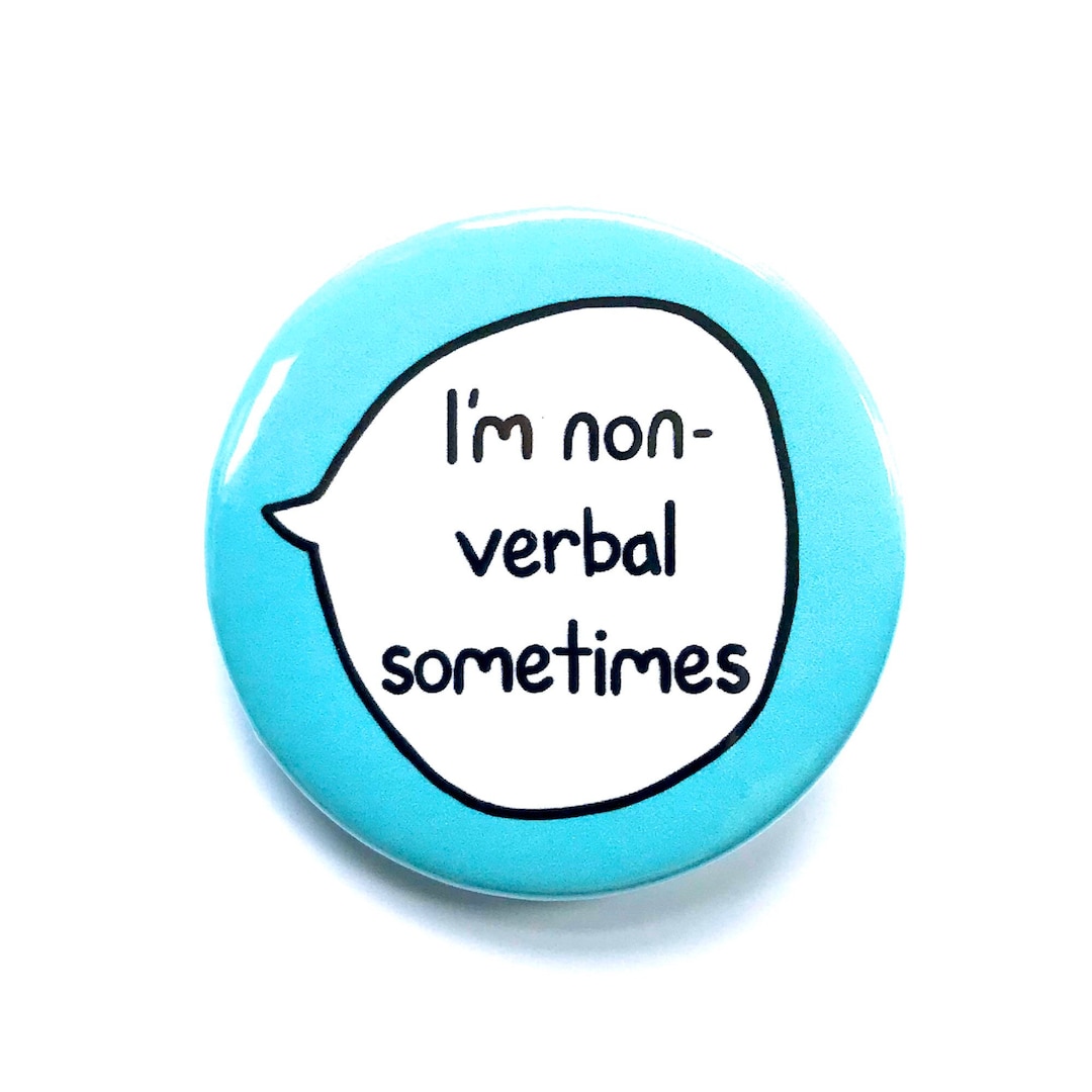 I Am Non-verbal Sometimes - Neurodiversity Awareness - Pin Badge Button ...