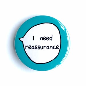 I Need Reassurance - Pin Badge Button - Mental Health Awareness ...