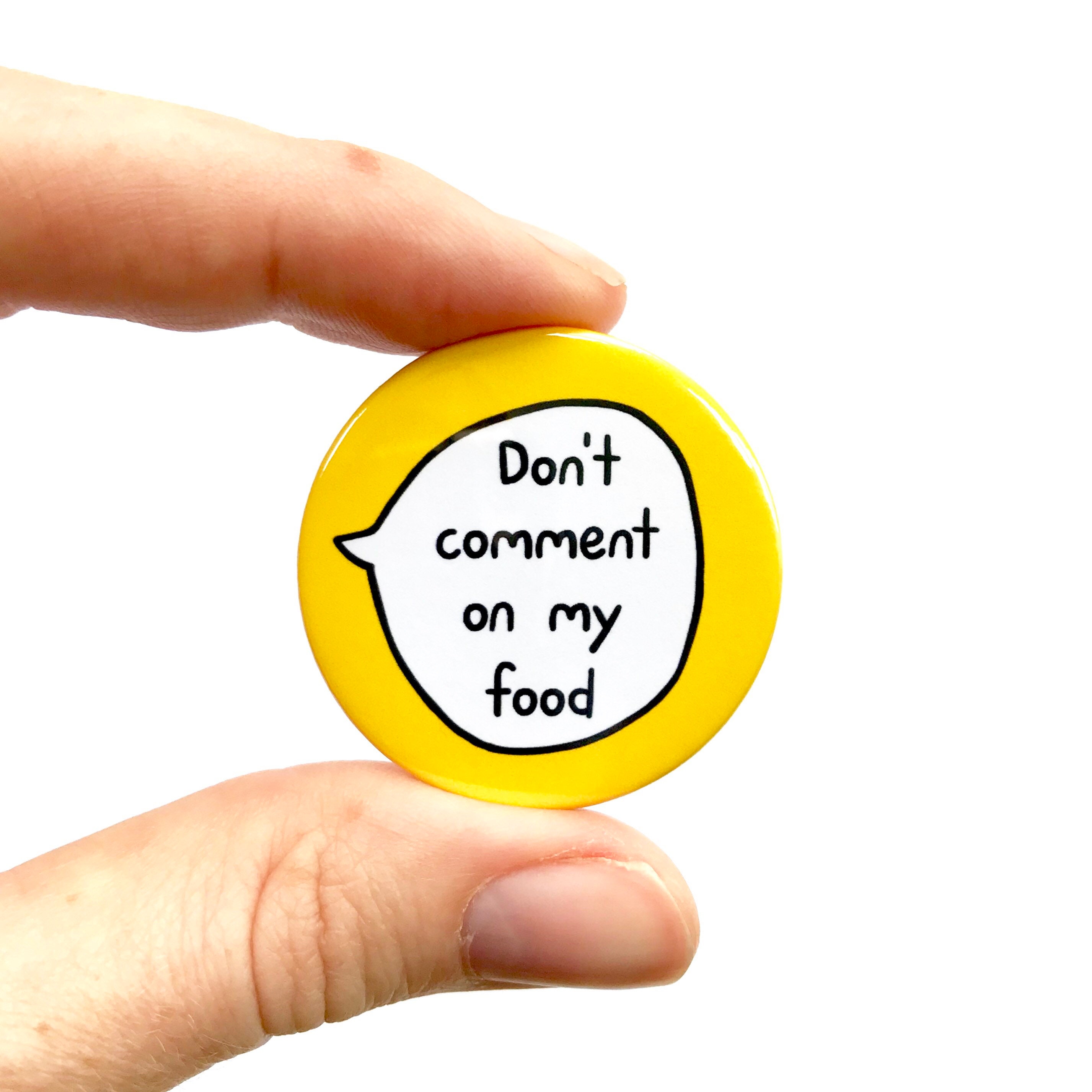 Don't Comment on My Food - Pin Badge Button - Mental Health Eating ...