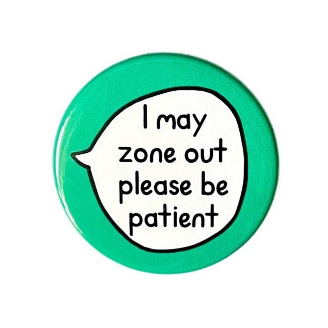 I May Zone Out Please Be Patient - Pin Badge Button - Etsy