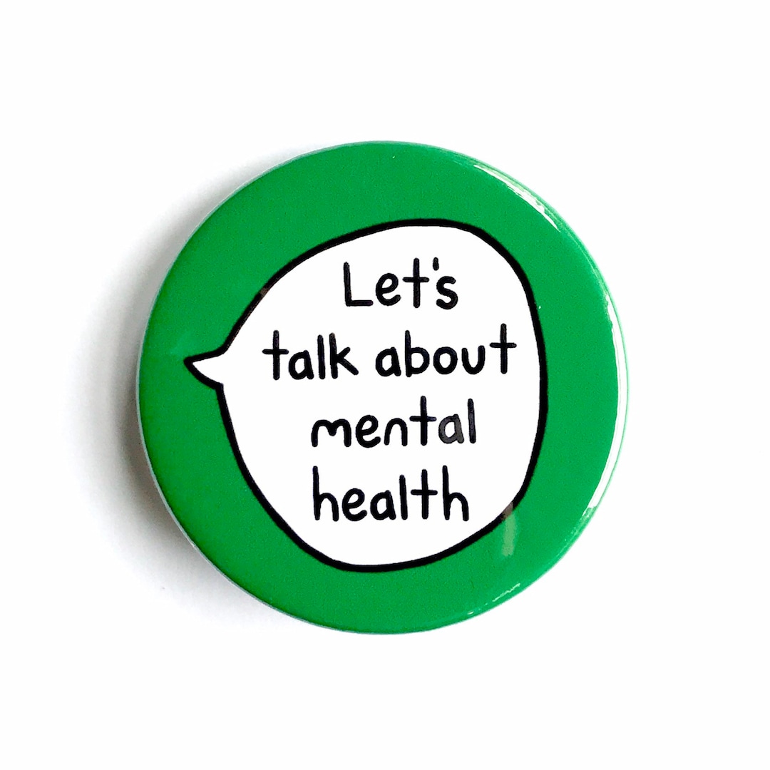 Let's Talk About Mental Health - Pin Badge Button - Mental Health ...