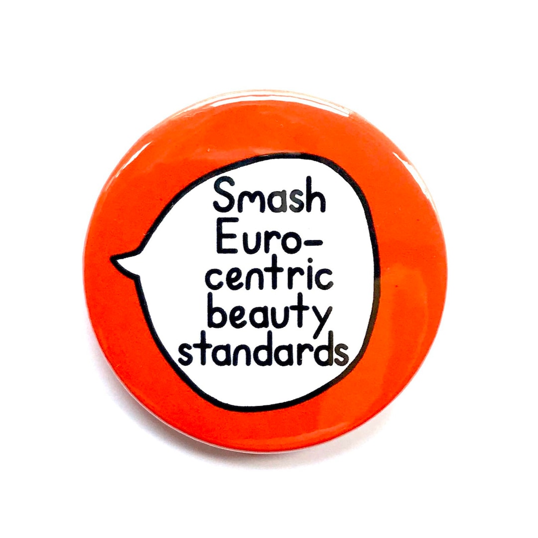 Smash Eurocentric Beauty Standards - Anti Racism Feminist - Pin Badge ...