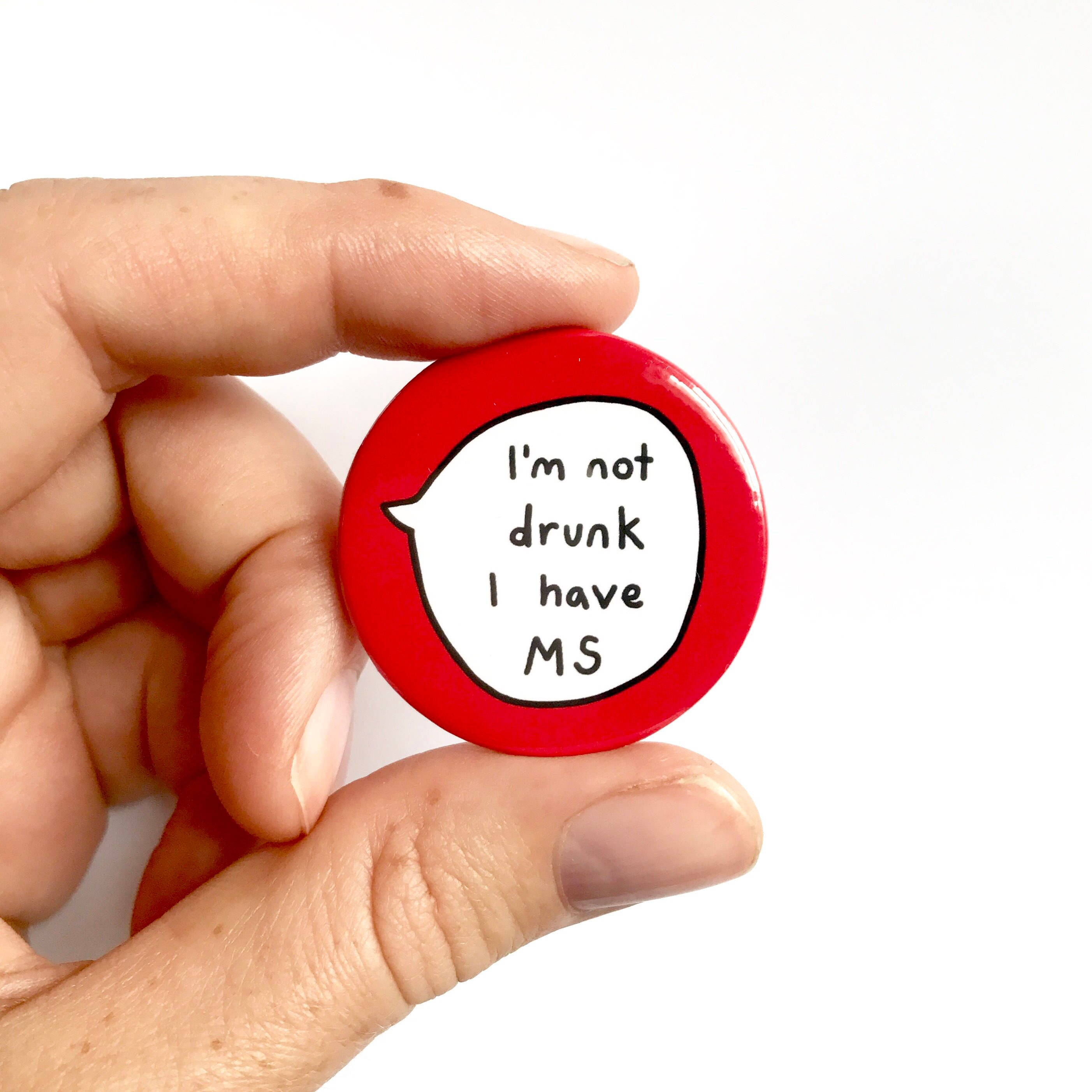 MS Awareness Pin Badges: I'm Not Drunk, I Am Drunk - Handmade Pair - Etsy