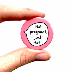 Not Pregnant, Just Fat - Pin Badge Button - Etsy