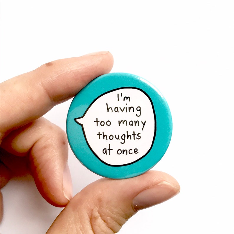 I'm Having Too Many Thoughts at Once Pin Badge Button | Etsy