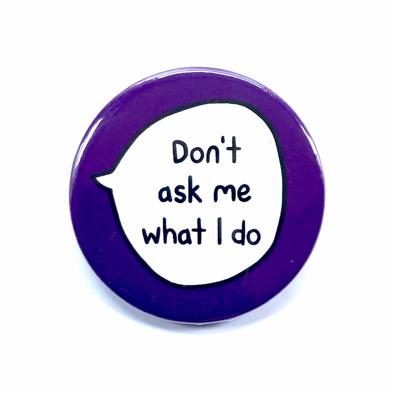 Don't Ask Me What I Do - Pin Badge Button - Etsy