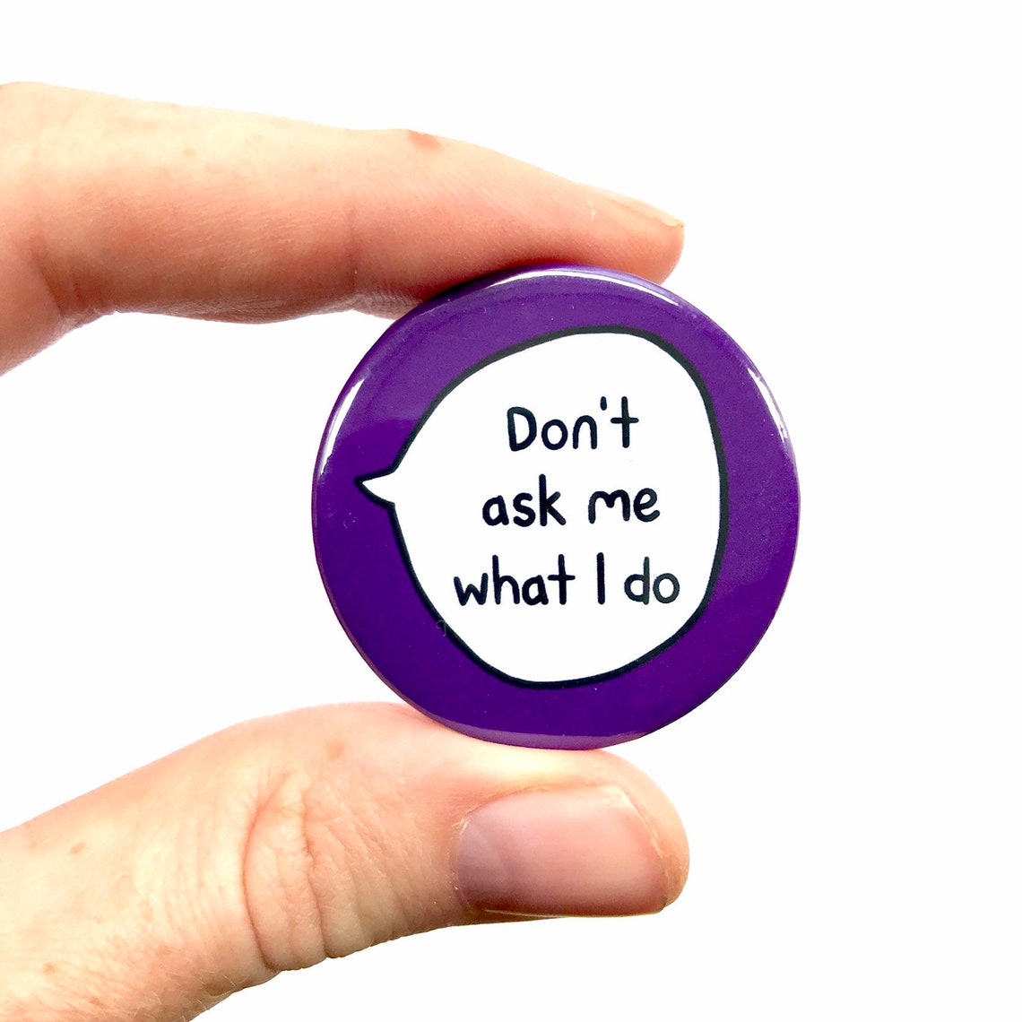 Don't Ask Me What I Do - Pin Badge Button - Etsy