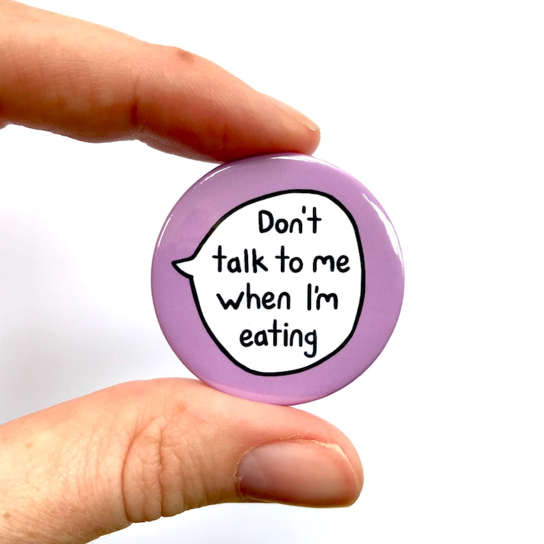 Don't Talk to Me When I'm Eating Pin Badge Button - Etsy UK