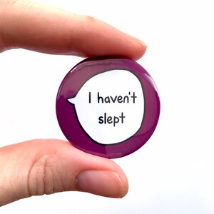 I Haven't Slept - Insomnia - Pin Badge Button - Etsy