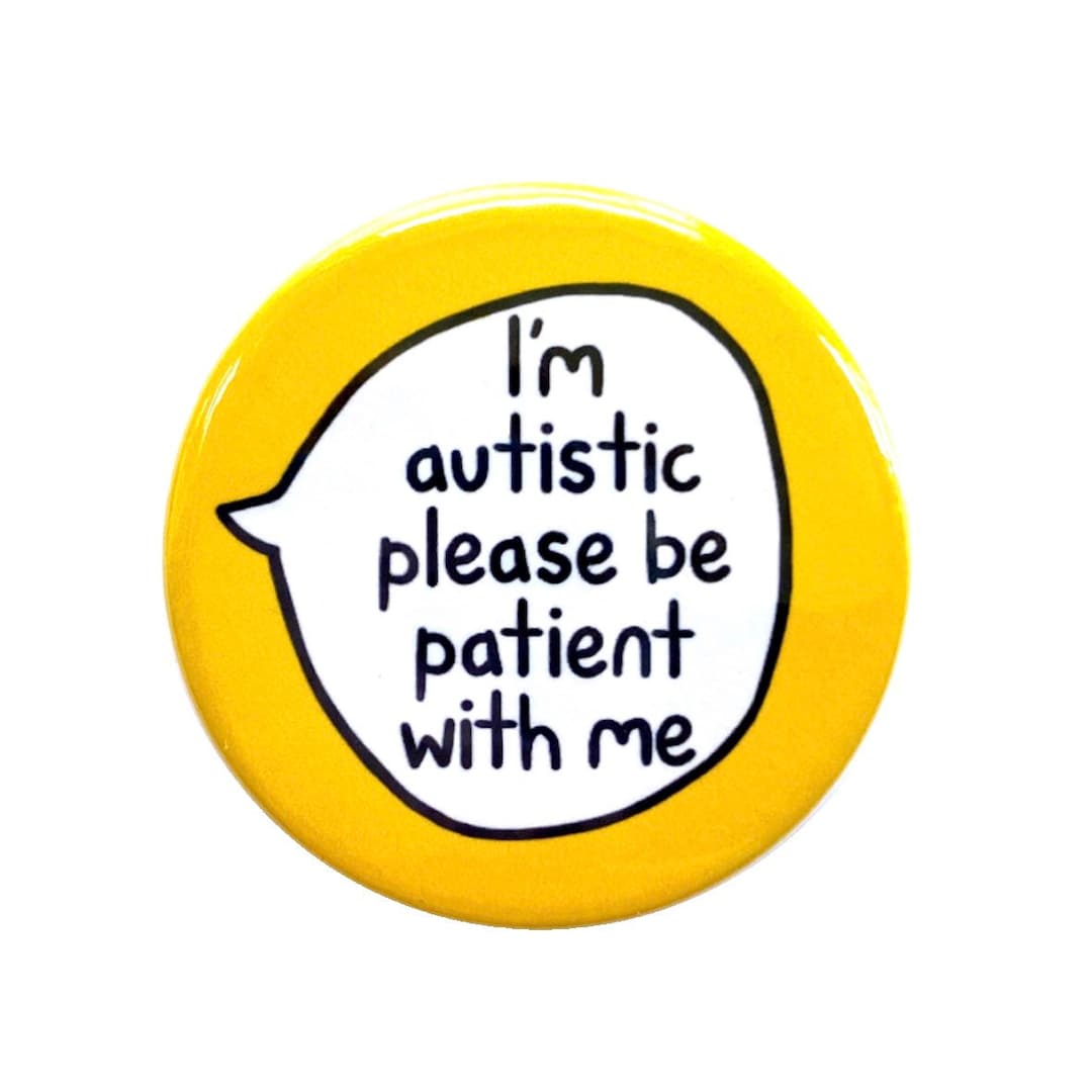 I'm Autistic Please Be Patient With Me - Neurodiversity Awareness - Pin ...