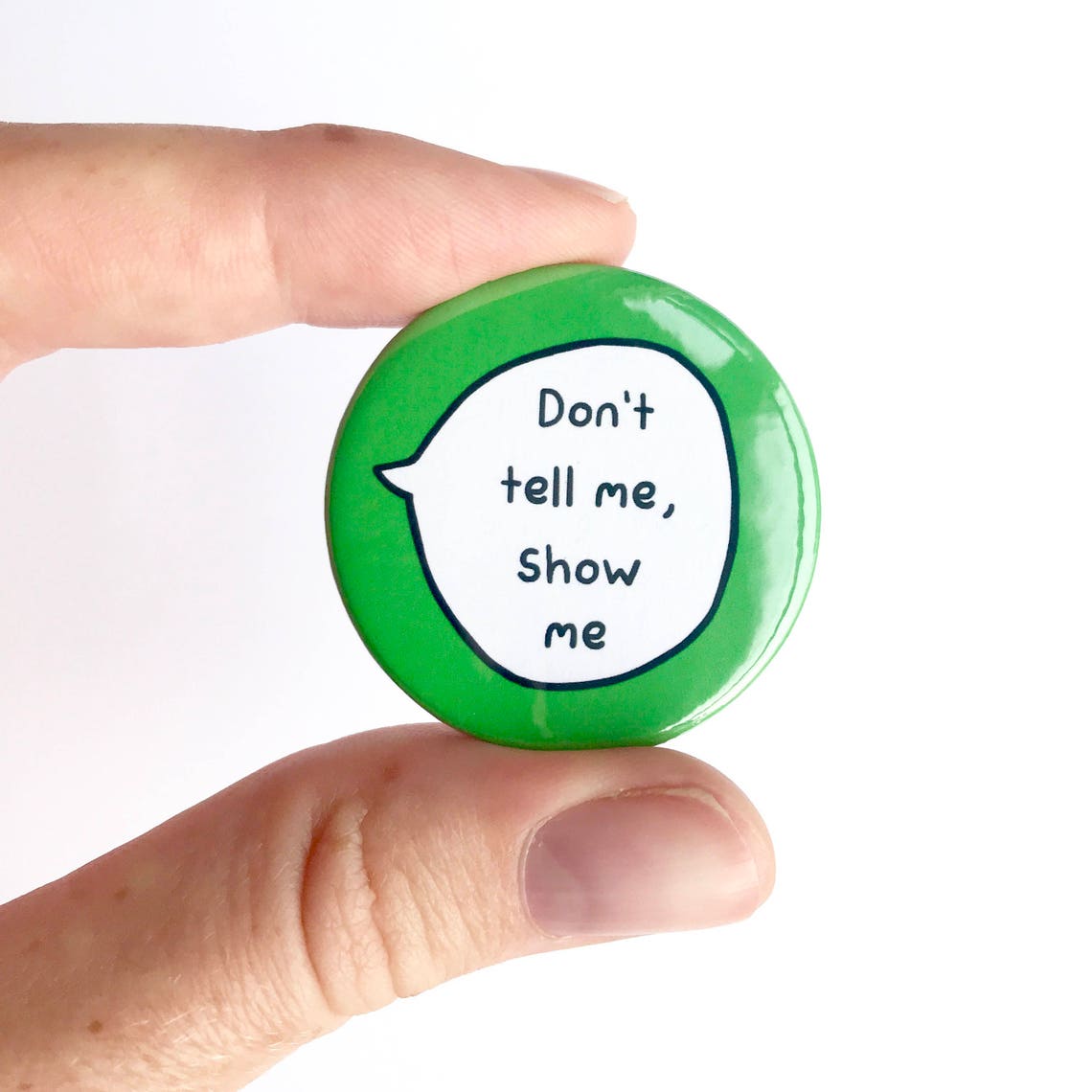 Don't Tell Me Show Me Pin Badge Button - Etsy