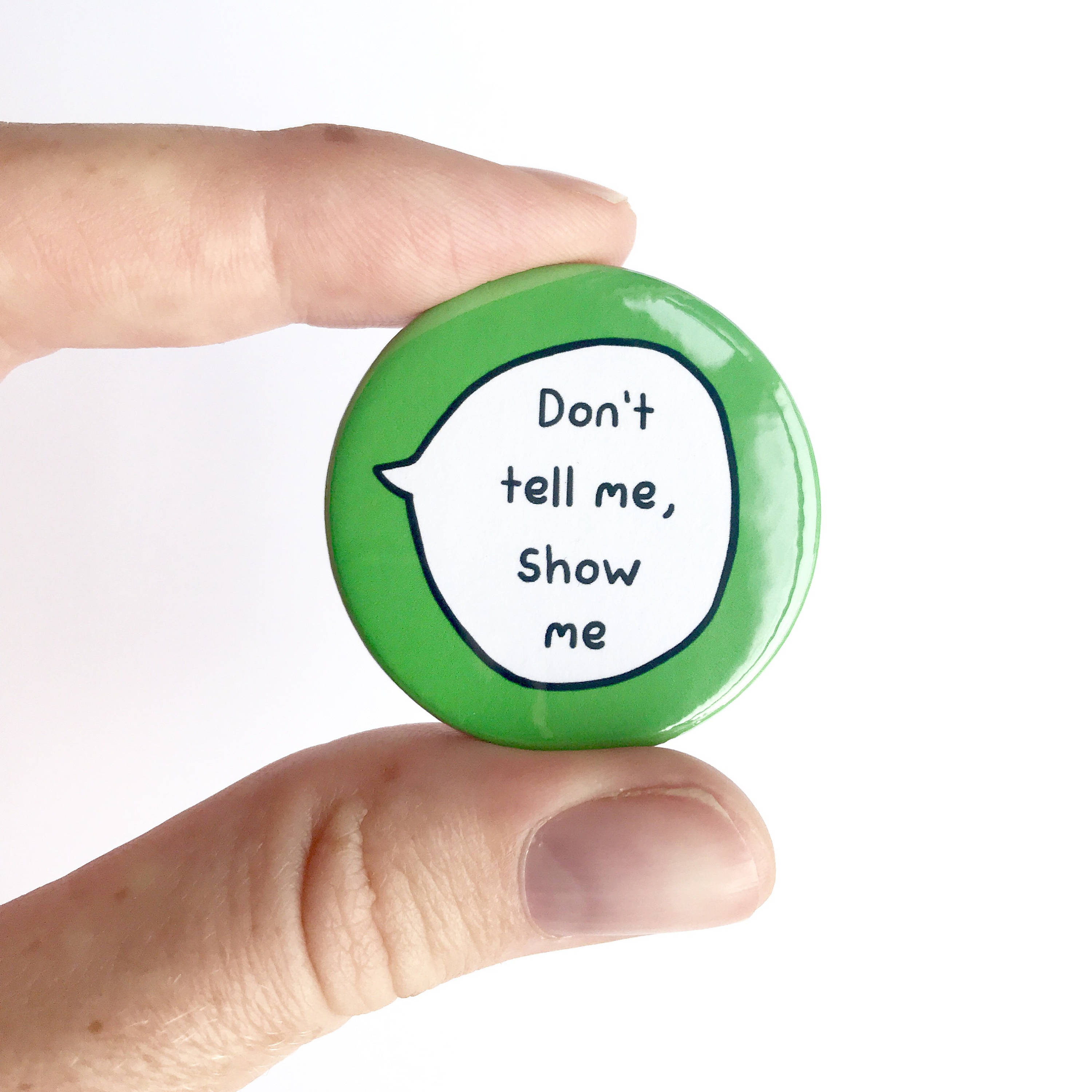 Don't Tell Me Show Me Pin Badge Button - Etsy