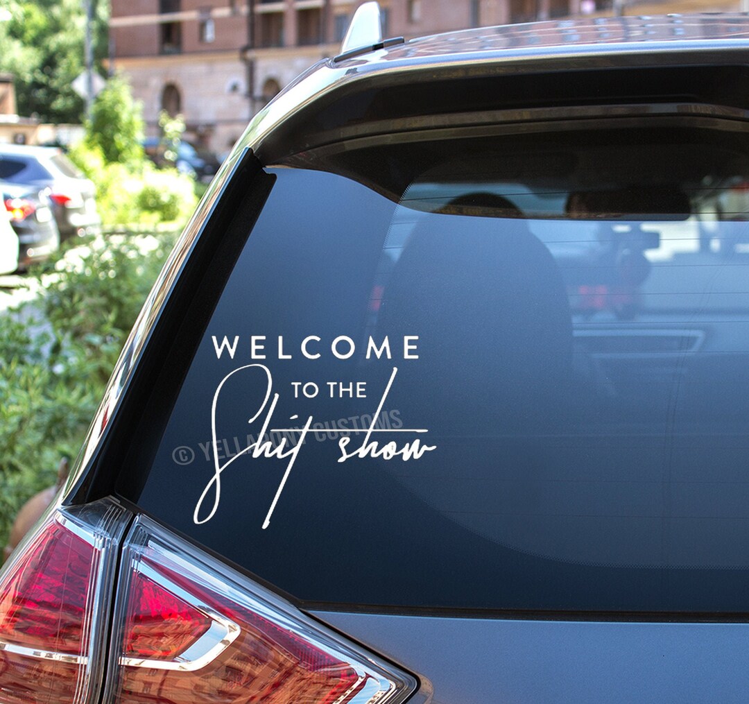 Welcome to the Shit Show Funny Permanent Vinyl Car Decal, Funny Car ...