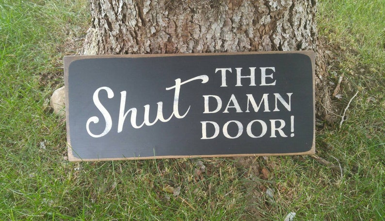 Shut the Damn Door Rustic Sign Friendly Reminder Sign Close | Etsy