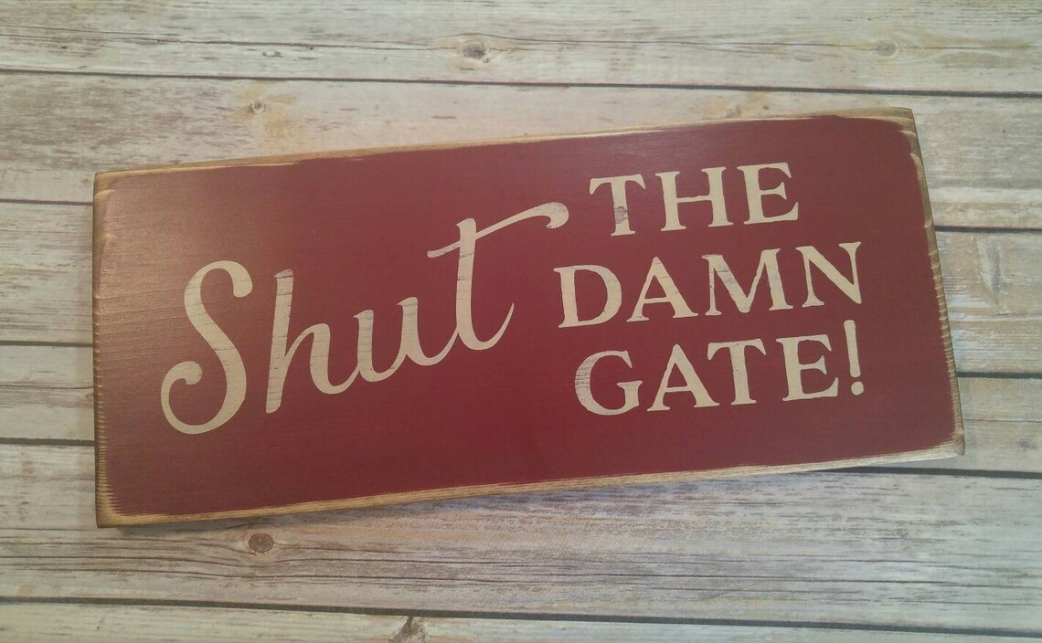 Shut the Damn Gate Sign Rustic Wood Farm Sign Close the - Etsy