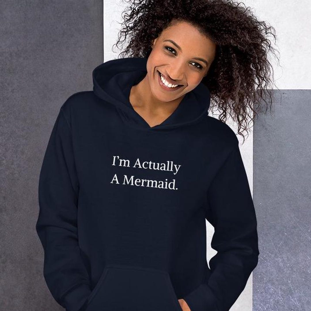 I'm Actually a Mermaid Hooded Sweatshirt, Mermaids Hoodie, Ocean, Beach ...