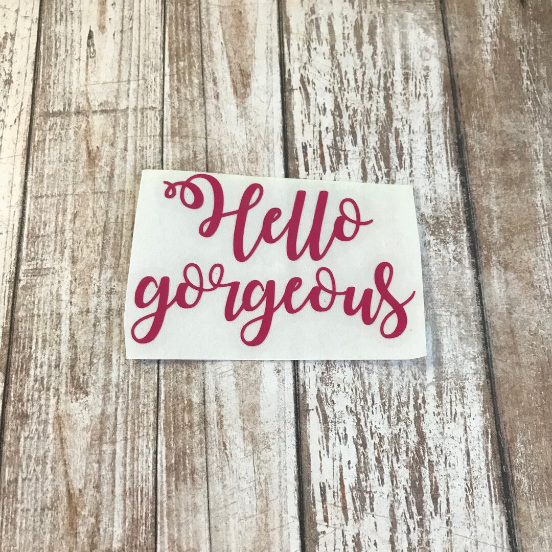 Hello Gorgeous Vinyl Decal Car Laptop Wine Glass Sticker - Etsy