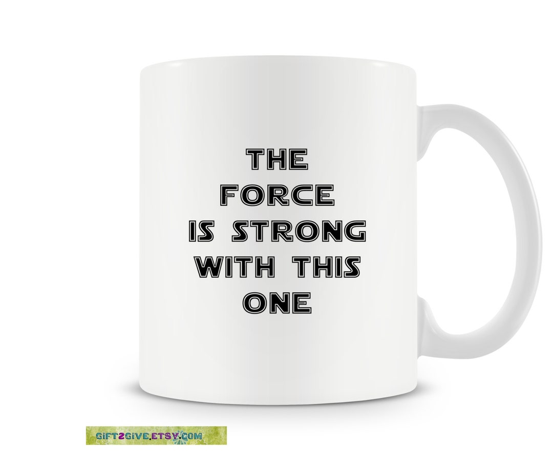 Mug Coffee Tea or Hot Cocoa the Force is Strong With This One - Etsy