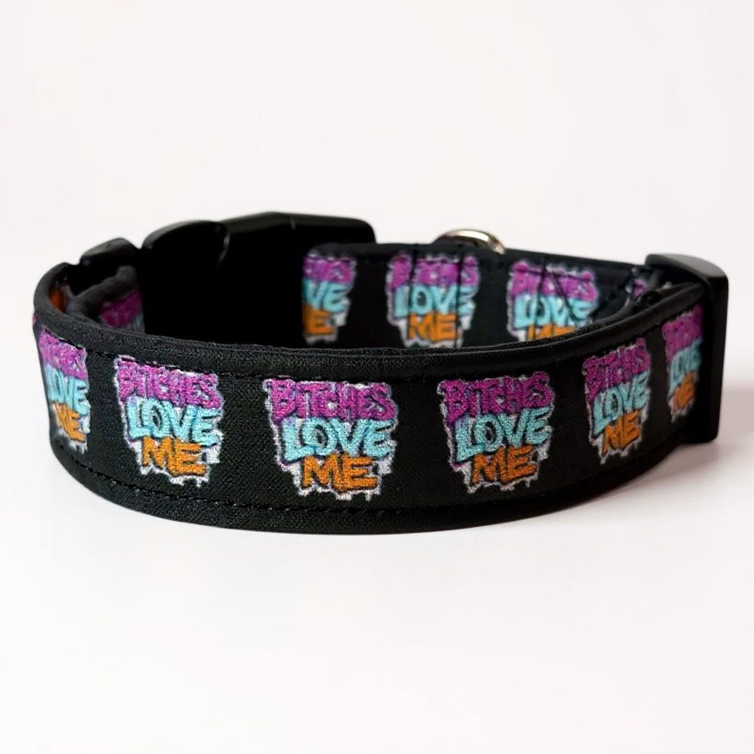 Funny Handmade Dog Collar: "bitches Love Me" - Adjustable Side Release ...