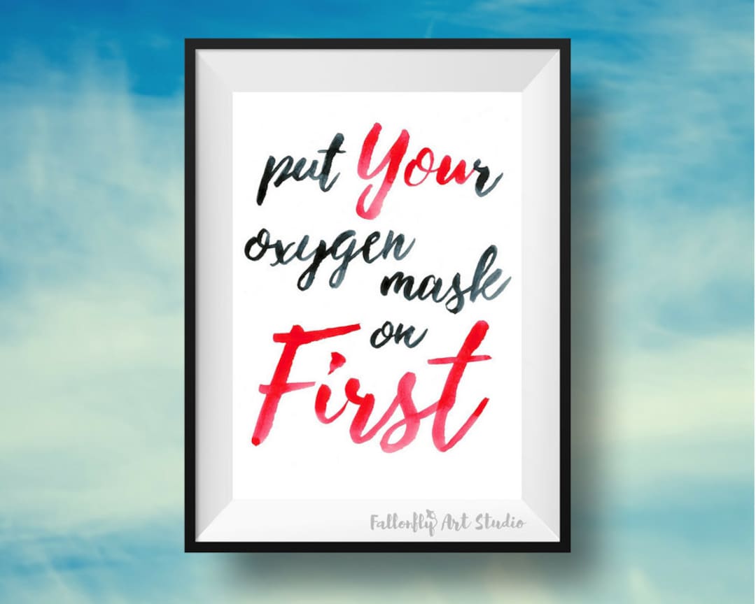 Put Your Oxygen Mask on First, Instant Digital DOWNLOADABLE Print, Watercolor Calligraphy Quote ...