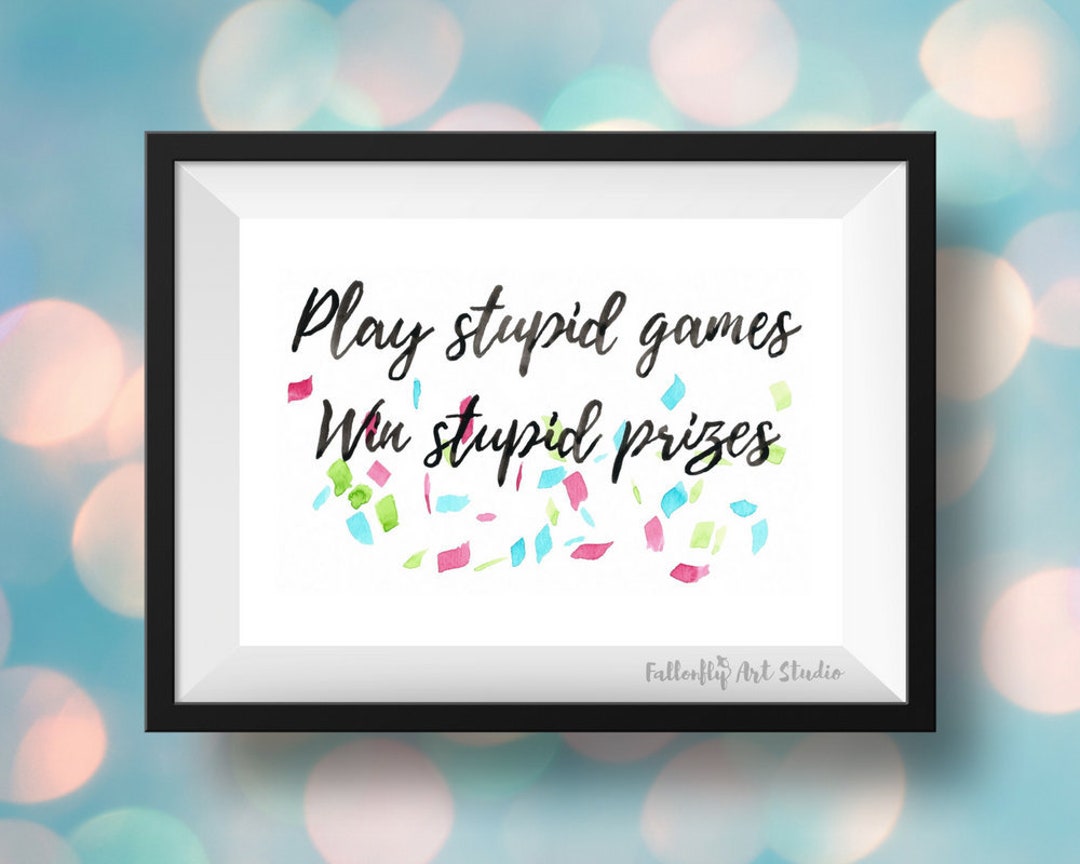 Play Stupid Games Win Stupid Prizes Print, Instant DOWNLOADABLE Print ...