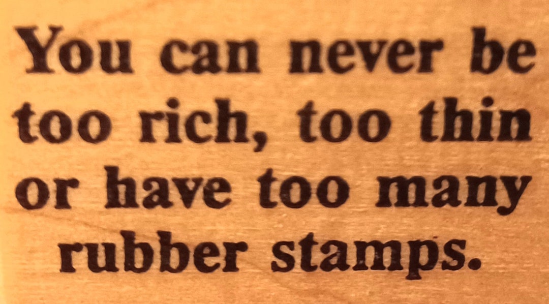 You Can Never Be Too Rich Too Thin or Have Too Many Stamps Quote Wood ...