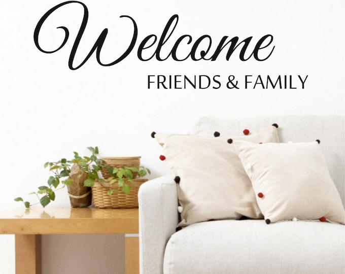 Welcome Family & Friends Wall Decal, Welcome Wall Decal, Family, Sign ...