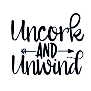 Uncork and Unwind Decal I Uncork Wine Bottle Quote Decal | Funny Wine ...