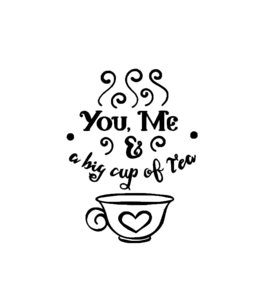 You, Me & A Big Cup of Tea Quote Decal | Tea Quote Decal | Friends ...