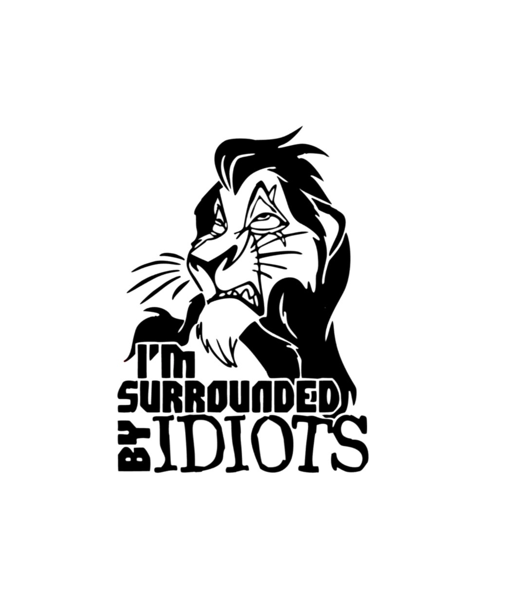 I'm Surrounded by Idiots Decal | Disney Decal | Disney Scar From Lion ...