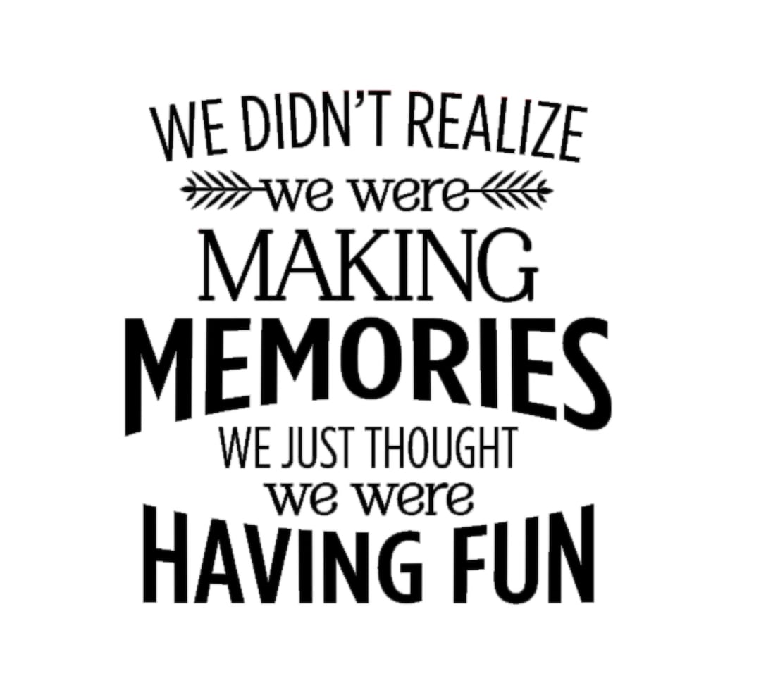 We Didn't Realize We Were Making Memories, We Just Thought We Were ...