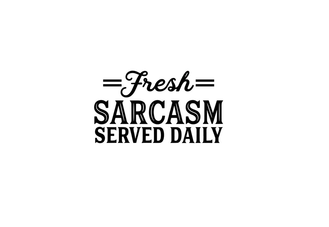 Fresh Sarcasm Served Daily Decal | Wall Decal | Home Decor | Sarcasm ...