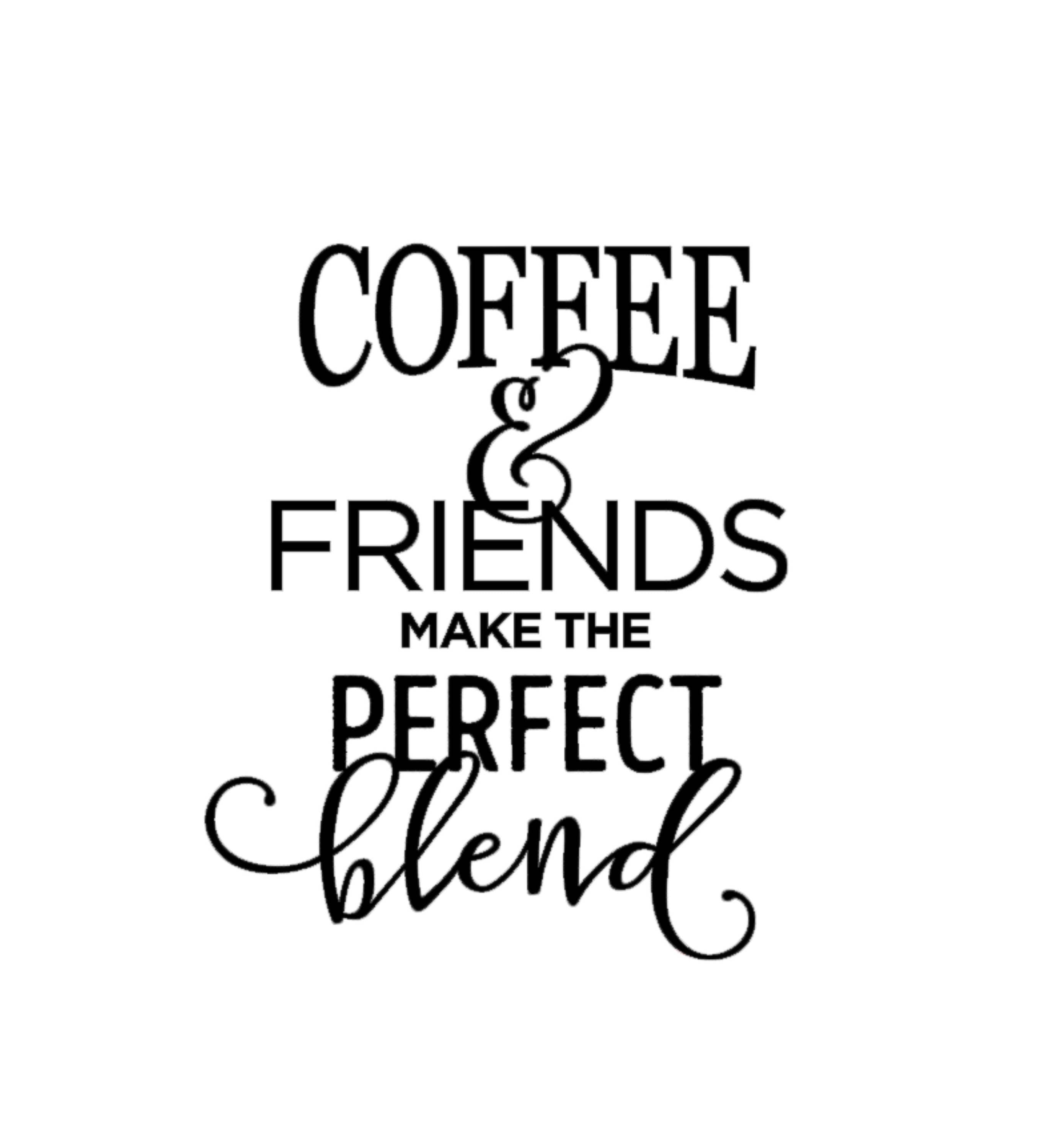 Coffee and Friends Make the Perfect Blend Quote Decal | Coffee Quote ...