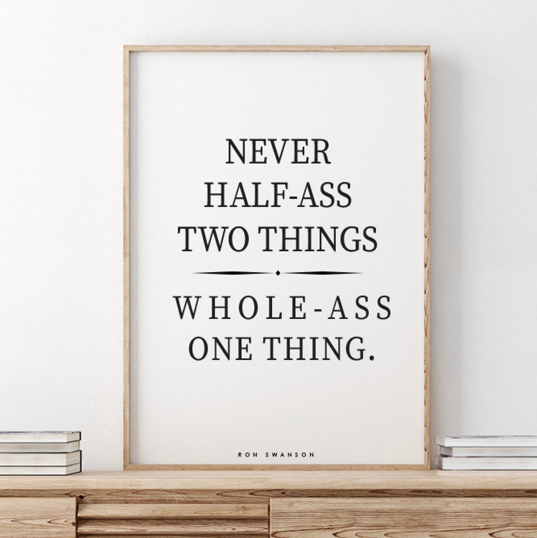 Parks and Recreation // Ron Swanson / Never Half-ass Two Things, Whole ...